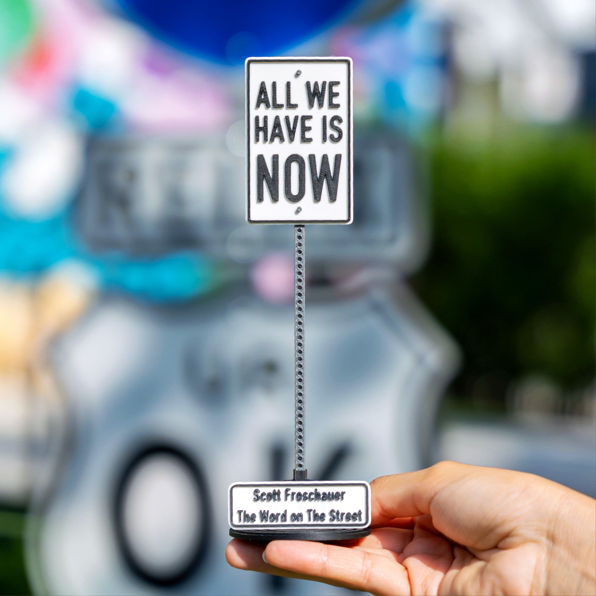 Scott Froschauer: Limited Edition 'ALL WE HAVE IS NOW' Street Sign Maq ...